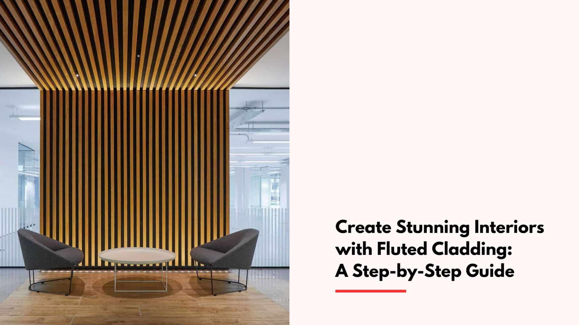 Create Stunning Interiors with Fluted Cladding: A Step-by-Step Guide